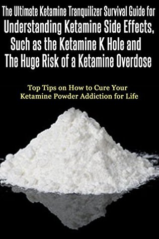 Ketamine Tranquilizer Survival Guide for Understanding Ketamine Side ...