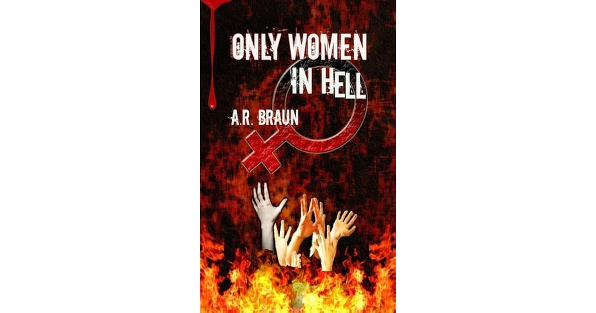 Only Women in Hell by A.R. Braun