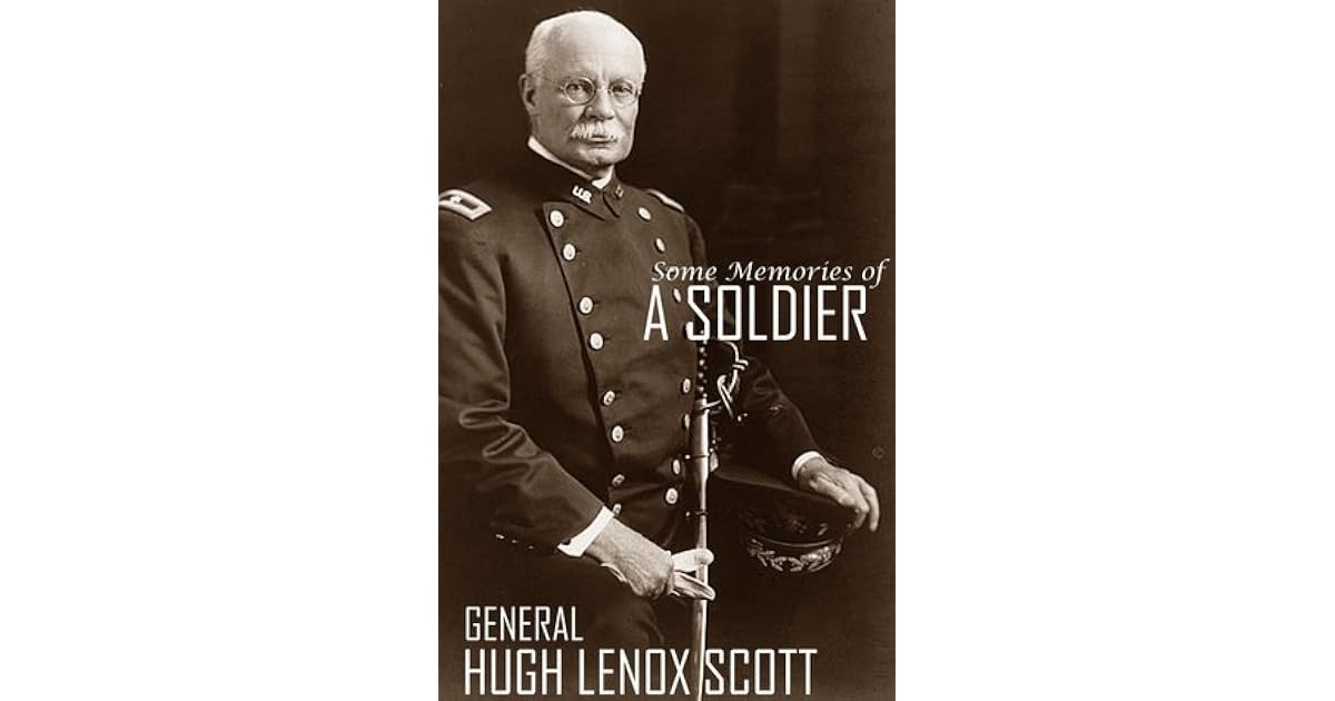Some Memories of a Soldier by General Hugh Scott