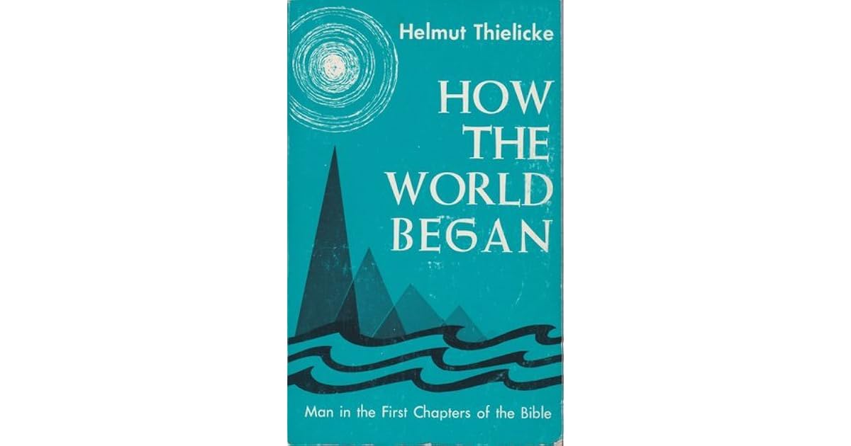 How the World Began by Helmut Thielicke