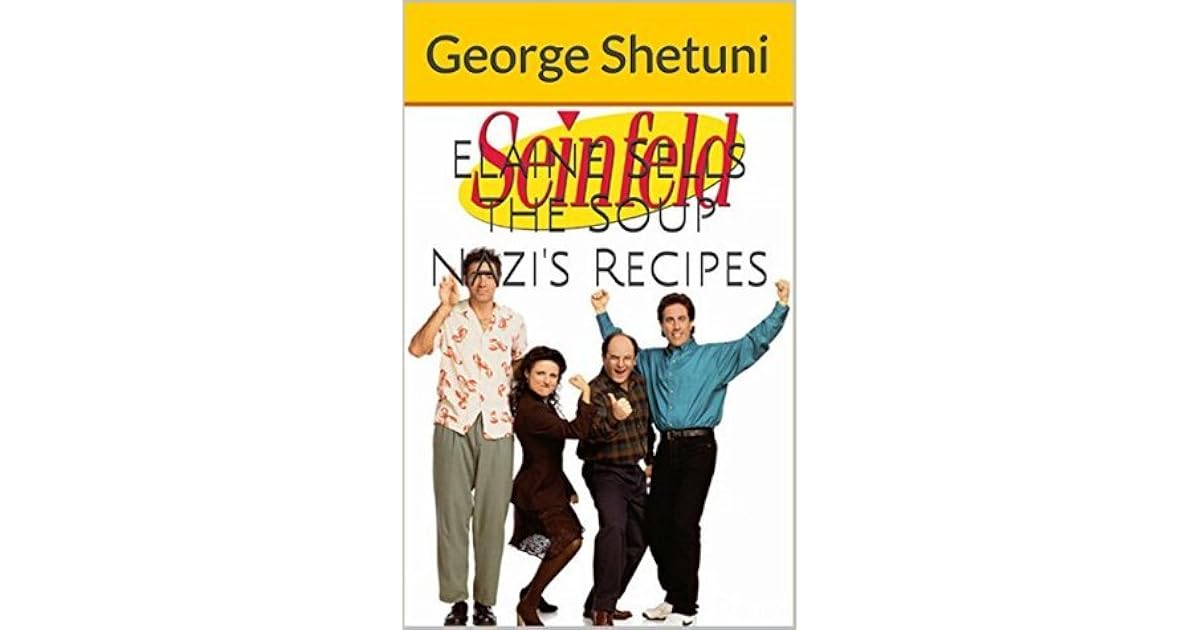Seinfeld: Elaine Sells the Soup Nazi's Recipes by George Shetuni