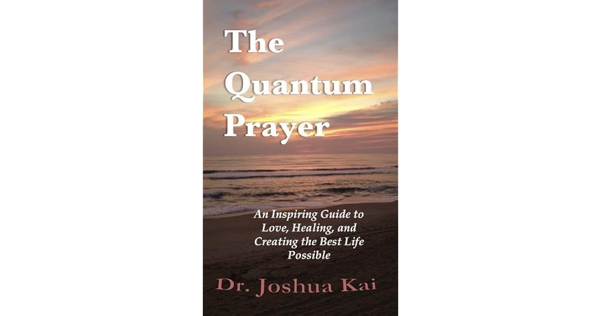 The Quantum Prayer: An Inspiring Guide to Love, Healing, and Creating ...
