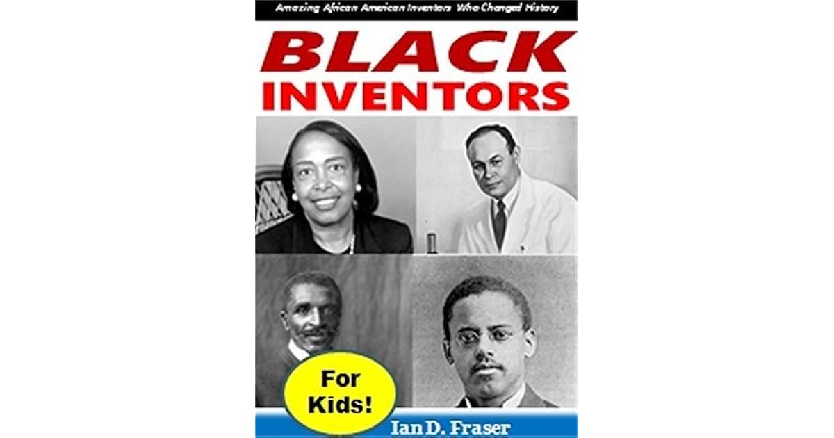 Black Inventors for Kids!: Amazing African American Inventors Who Changed History by Ian D. Fraser