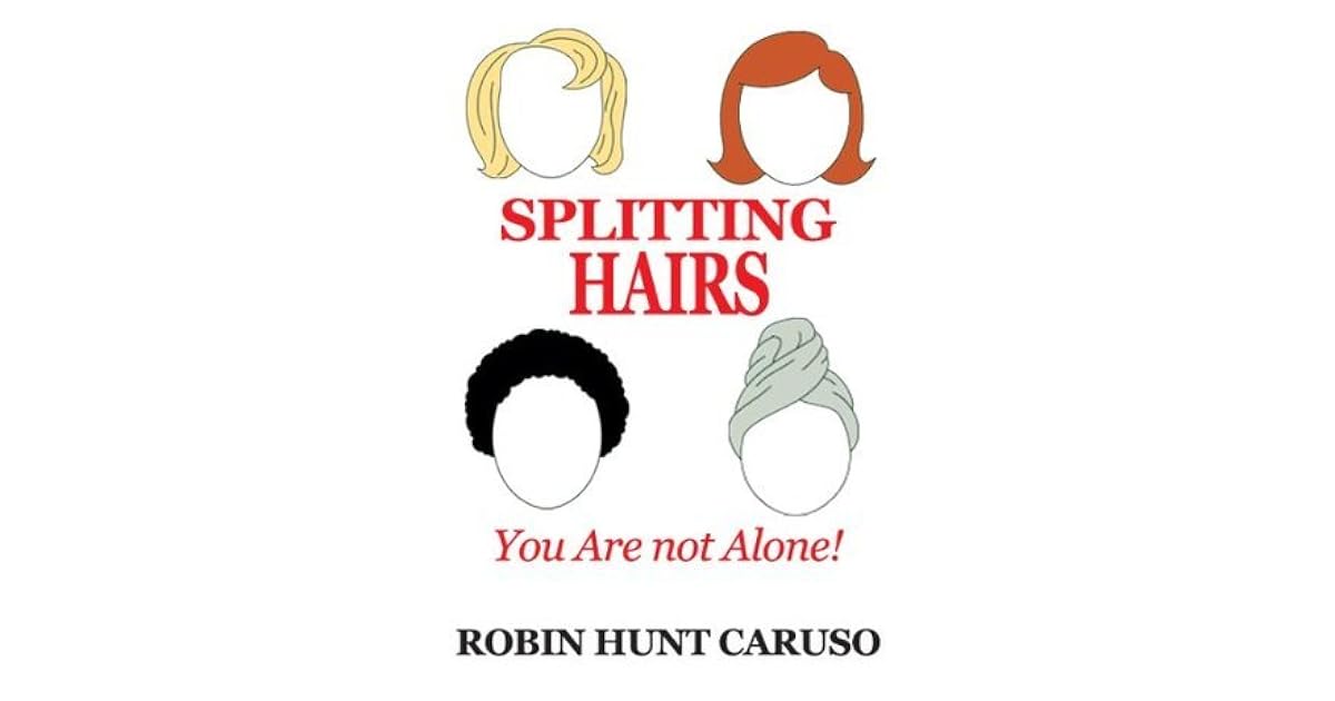 SPLITTING HAIRS by Robin Caruso