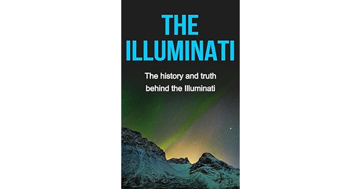 The Illuminati: The history and truth behind the Illuminati by Andrew ...