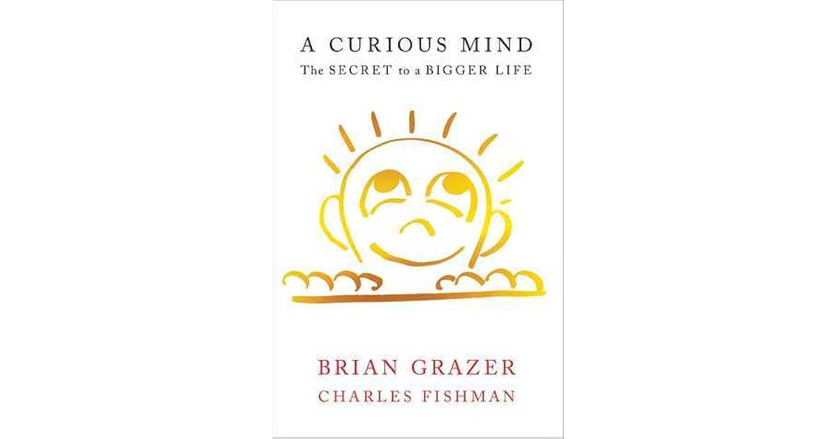 A Curious Mind: The Secret to a Bigger Life by Brian Grazer