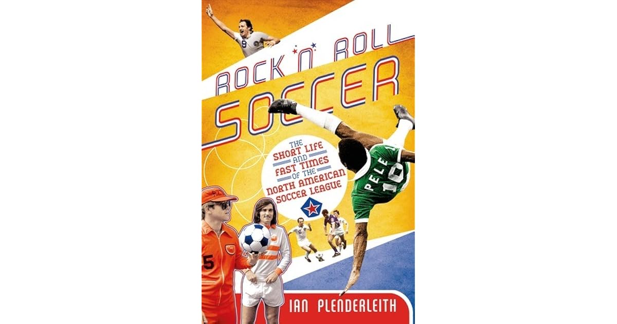 Rock 'n' Roll Soccer: The Short Life and Fast Times of the North ...