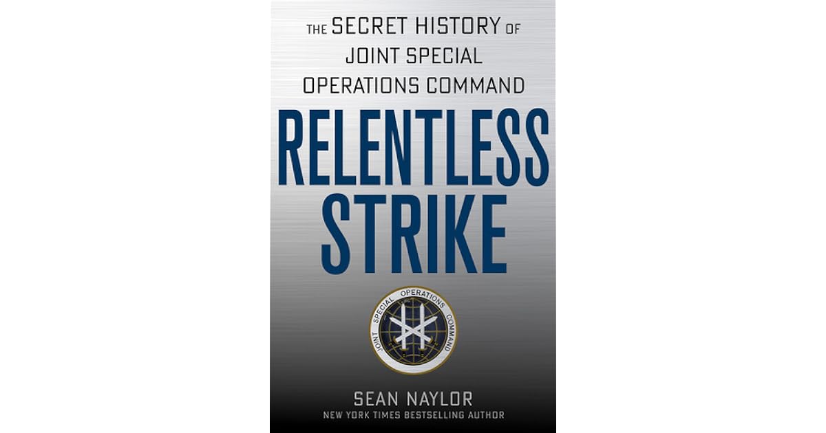 Relentless Strike: The Secret History of Joint Special Operations ...