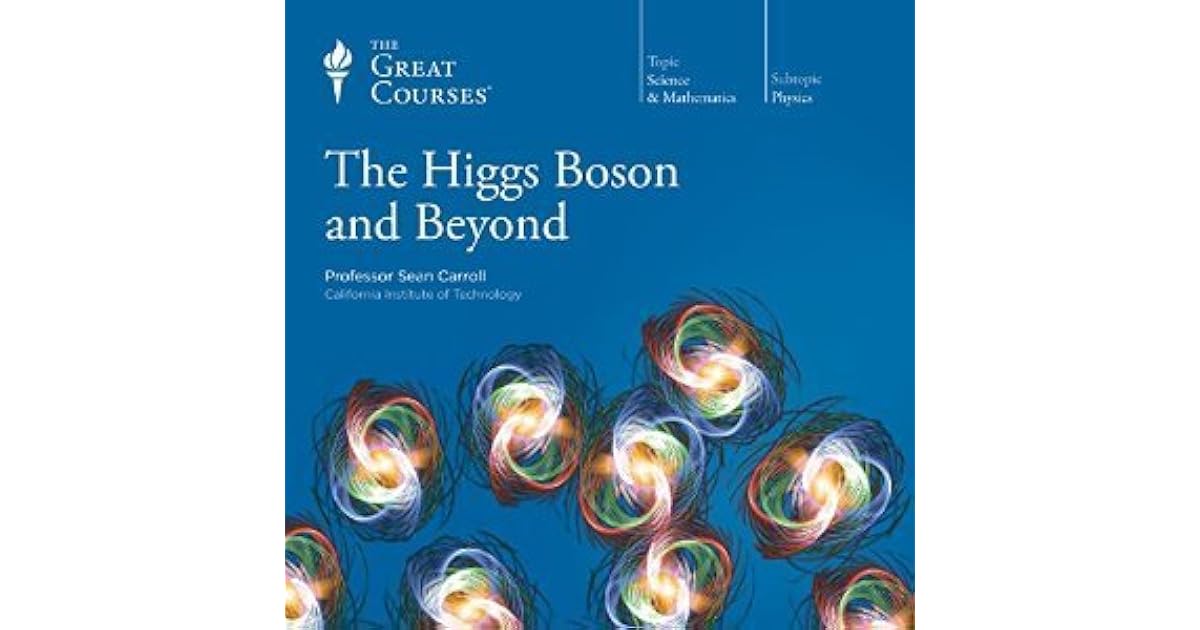 The Higgs Boson and Beyond by Sean Carroll