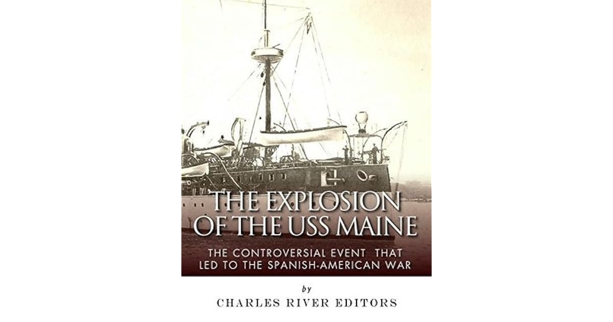 The Explosion of the USS Maine: The Controversial Event That Led to the ...