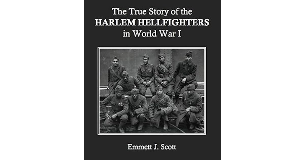 The True Story of the Harlem Hellfighters in World War I by Emmett J. Scott