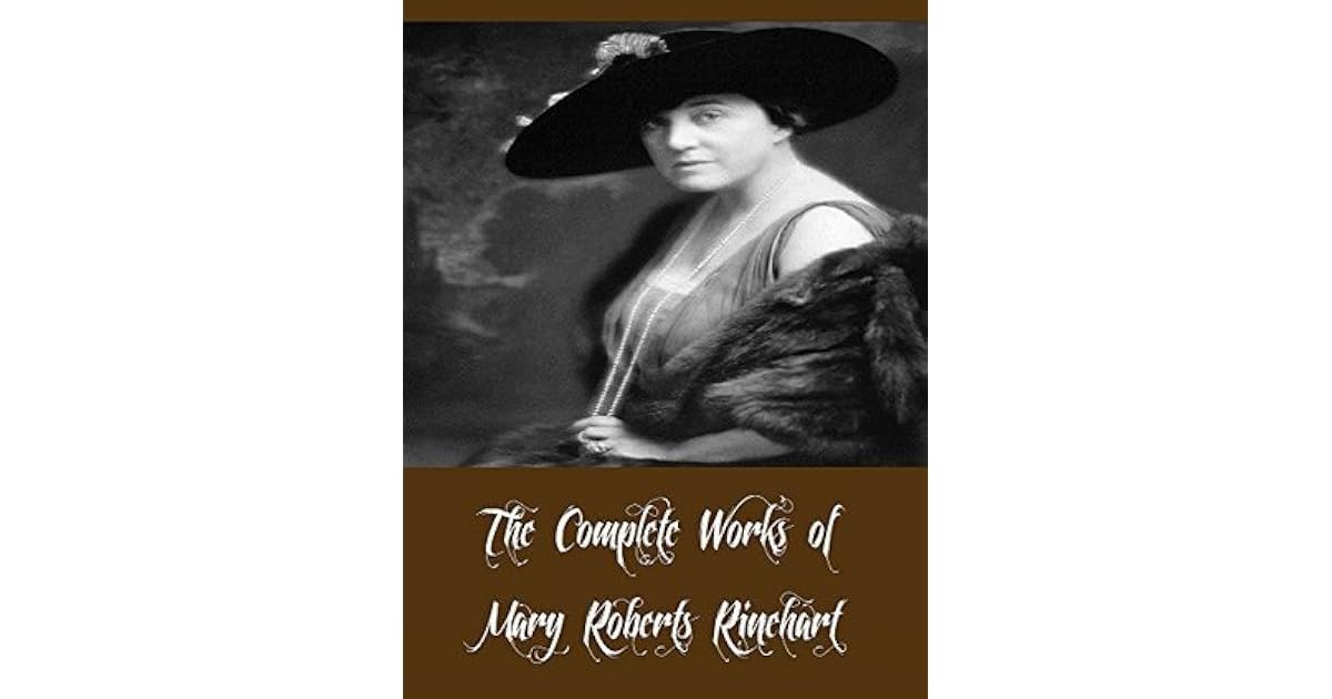 The Complete Works of Mary Roberts Rinehart by Mary Roberts Rinehart
