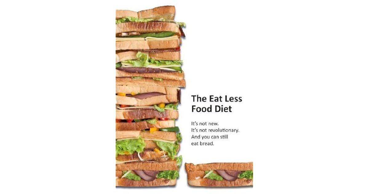 The Eat Less Food Diet.: It's not new. It's not revolutionary. And you ...