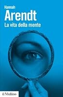 The Life of the Mind by Hannah Arendt