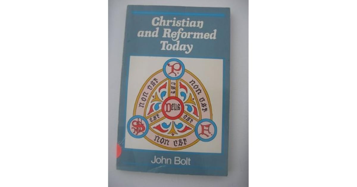 Christian and Reformed Today by John Bolt