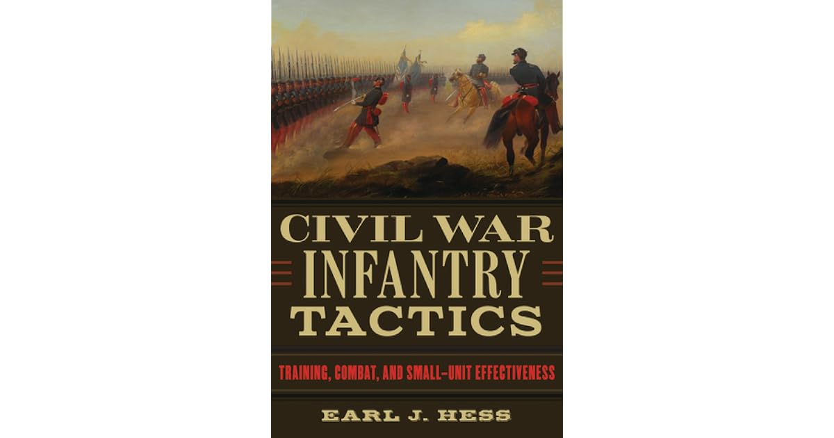 Civil War Infantry Tactics: Training, Combat, and Small-Unit ...
