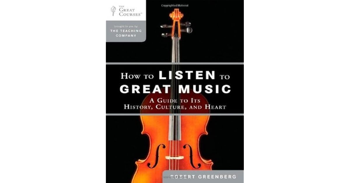 How to Listen to Great Music: A Guide to Its History, Culture, and ...