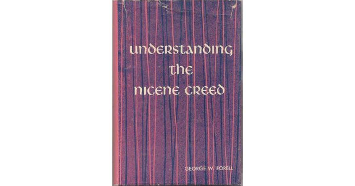 Understanding the Nicene Creed by George W. Forell
