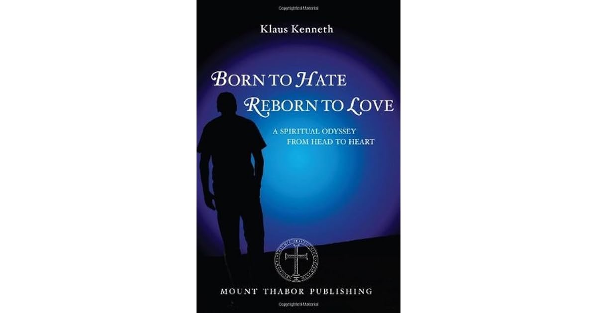 Born to Hate Reborn to Love: A Spiritual Odyssey from Head to Heart by ...