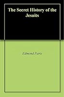 The Secret History of the Jesuits by Edmond Paris