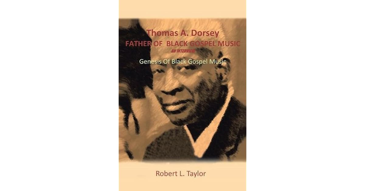 Thomas A. Dorsey Father of Black Gospel Music an Interview: Genesis of ...