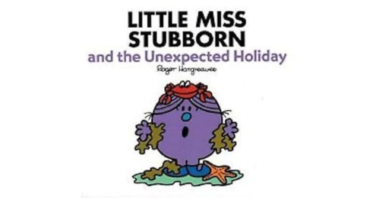 Little Miss Stubborn and the Unexpected Holiday by Roger Hargreaves