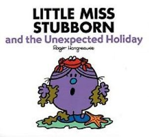 Little Miss Stubborn and the Unexpected Holiday by Roger Hargreaves