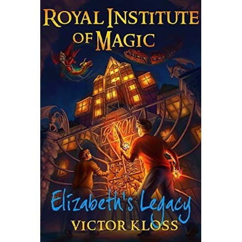 Elizabeth's Legacy (Royal Institute of Magic, #1) by Victor Kloss ...