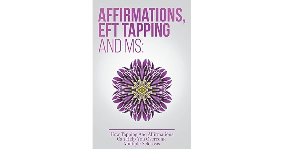 Affirmations, EFT Tapping And MS: How Affirmations And EFT Tapping Can ...