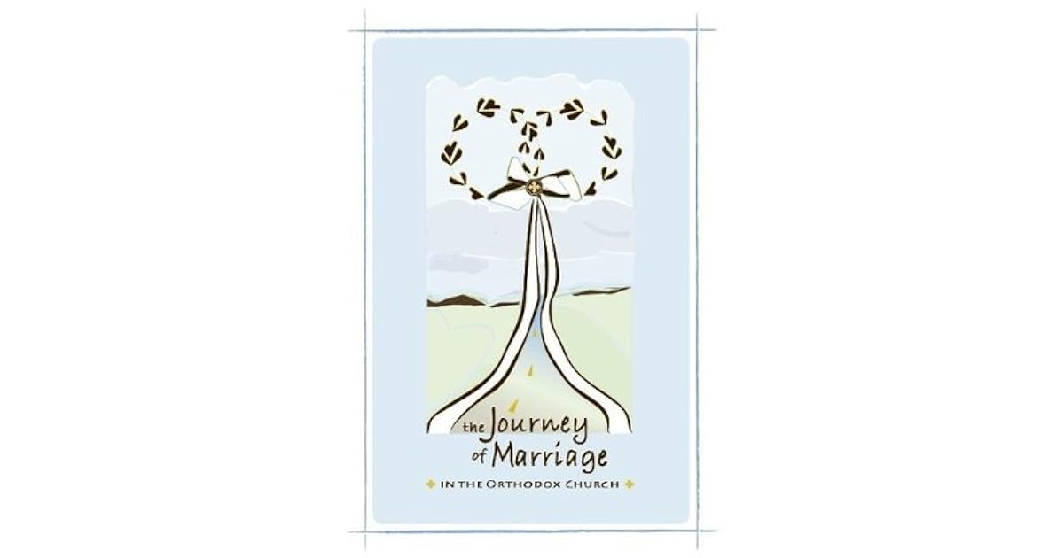 The Journey Of Marriage In The Orthodox Church By Philip Mamalakis 