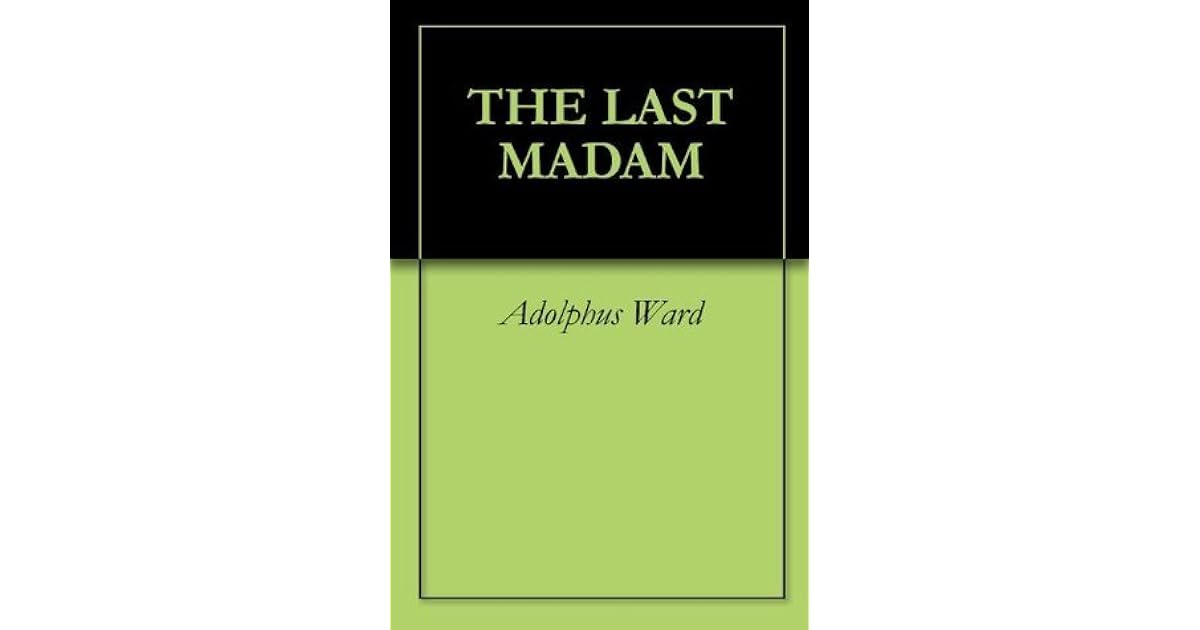 THE LAST MADAM by Adolphus Ward