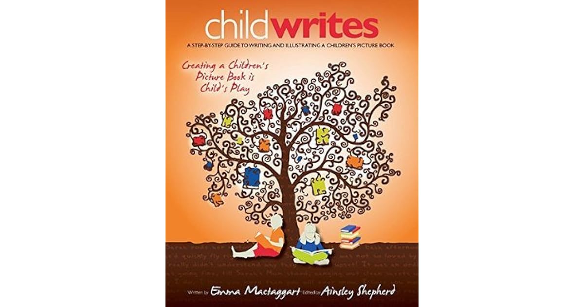Child Writes: Creating a Children's Book is Child's Play: A step-by ...