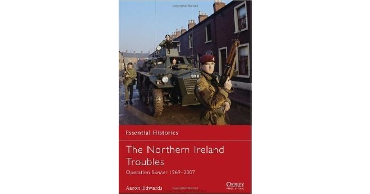 The Northern Ireland Troubles: Operation Banner 1969-2007 by Aaron Edwards