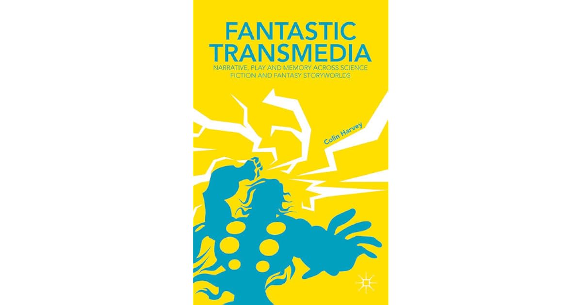 Fantastic Transmedia: Narrative, Play and Memory Across Science Fiction ...