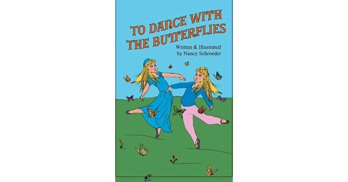To Dance With The Butterflies by Nancy Schroeder