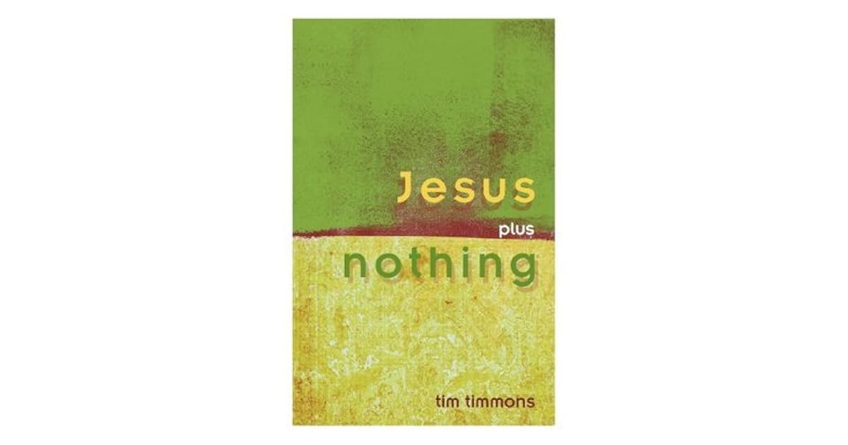 Jesus Plus Nothing by Tim Timmons