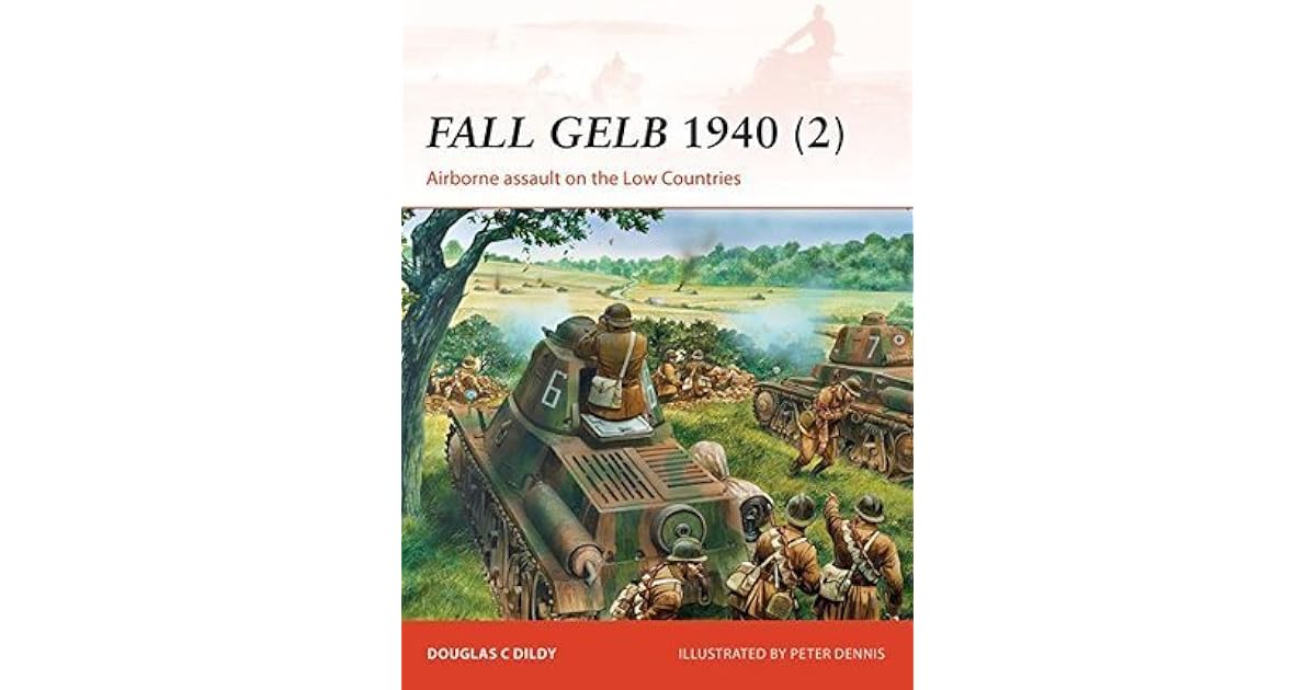 Fall Gelb 1940 (2): Airborne assault on the Low Countries by Douglas C ...