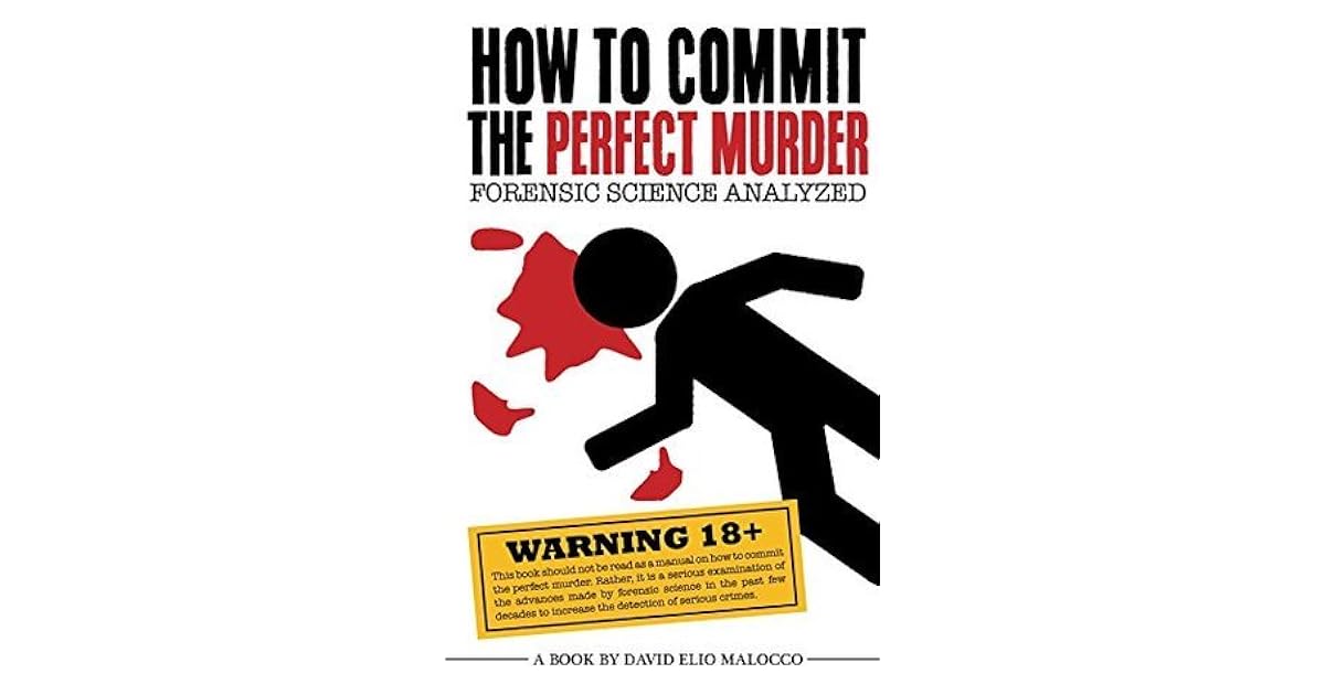 How to Commit the Perfect Murder: Forensic Science Analyzed by David ...