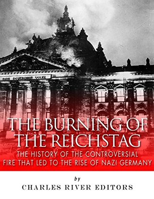The Burning of the Reichstag: The History of the Controversial Fire ...