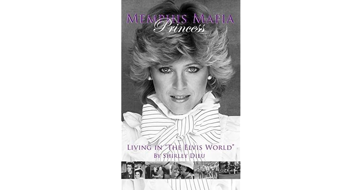 Memphis Mafia Princess: Living In "The Elvis World" by Shirley Dieu