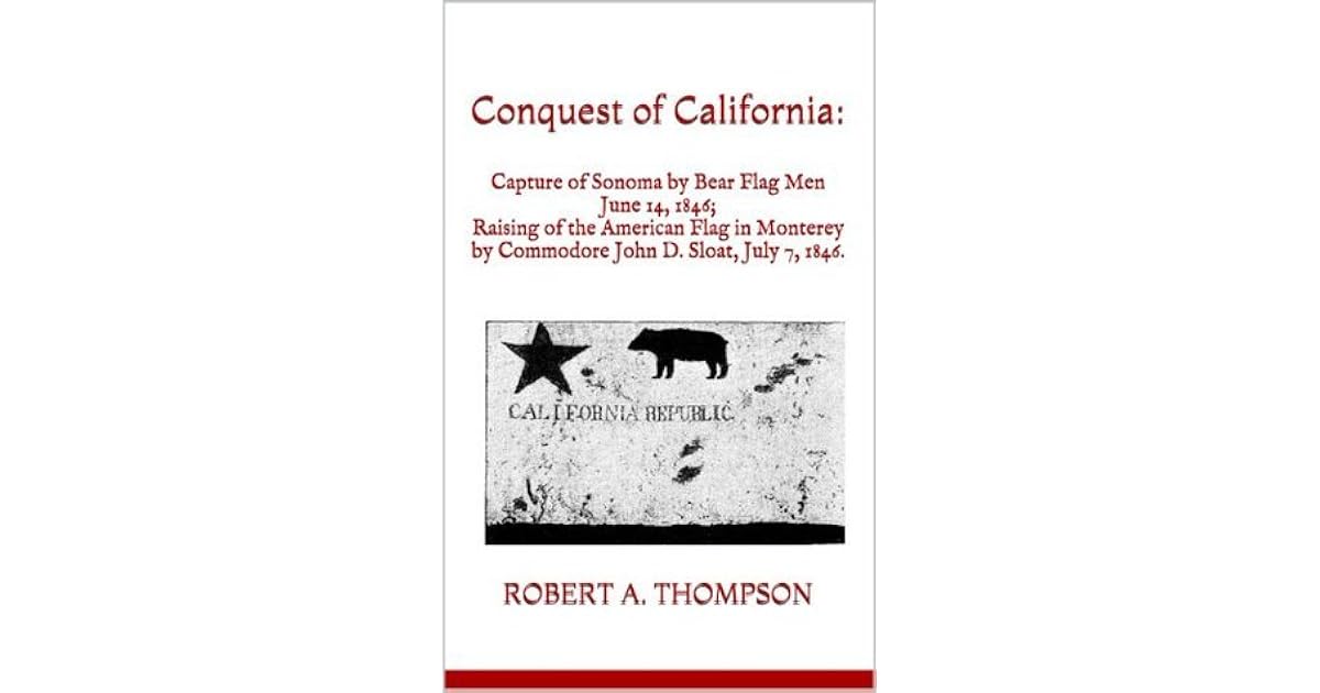 Conquest of California:: Capture of Sonoma by Bear Flag Men June 14 ...