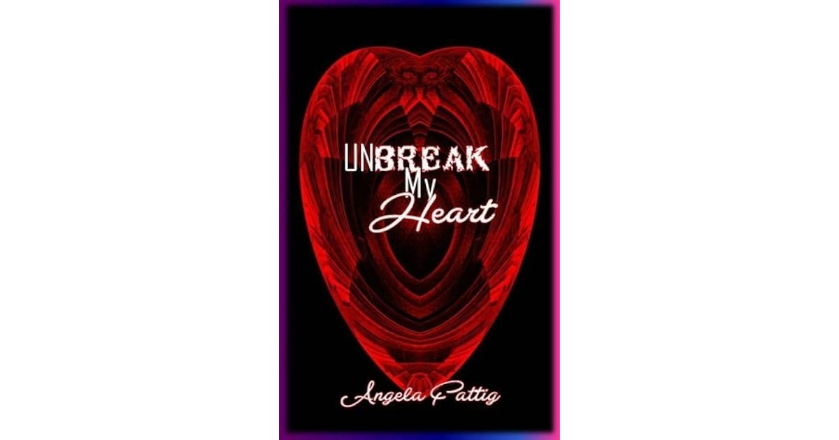 UnBreak My Heart by Angela Fattig