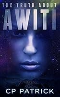 The Truth About Awiti by C.P. Patrick