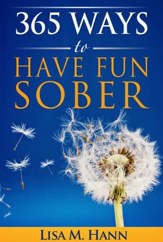 365 Ways to Have Fun Sober by Lisa M. Hann