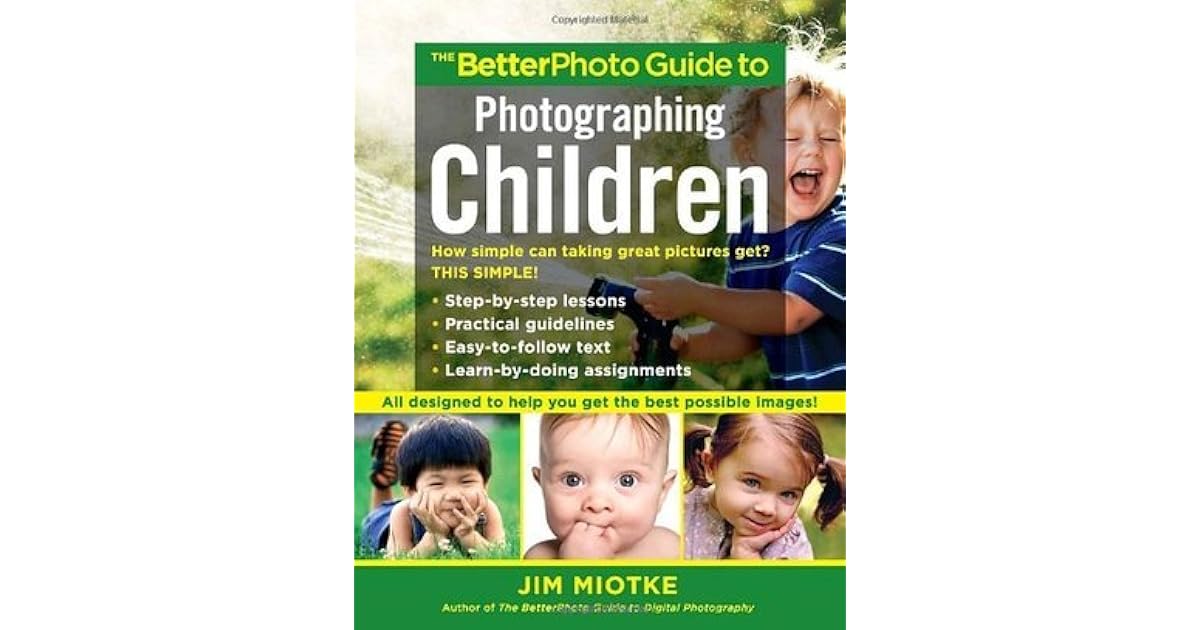 The BetterPhoto Guide to Photographing Children by Jim Miotke