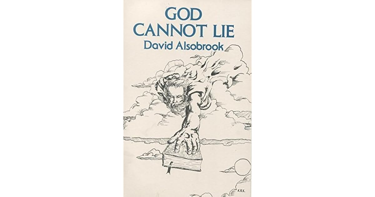God Cannot Lie: The Infallible Integrity of God's Word and the ...