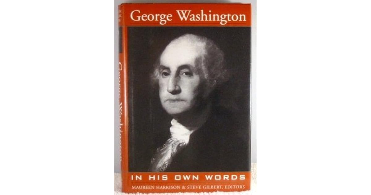 George Washington in his own words by George Washington