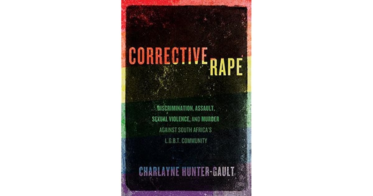 Corrective Rape: Discrimination, Assault, Sexual Violence, and Murder Against South Africa's L.G ...