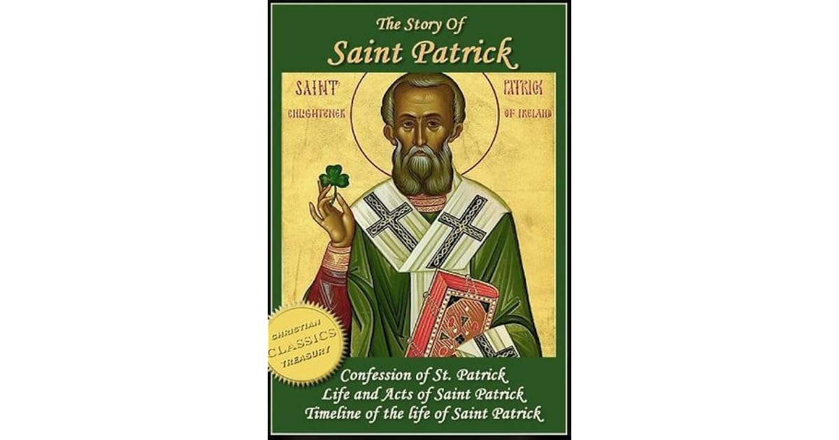The Story of Saint Patrick: Patrick's Confession, with his Life and ...
