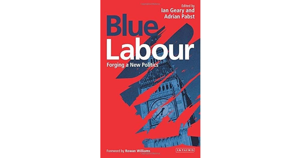 Blue Labour: Forging a New Politics by Ian Geary